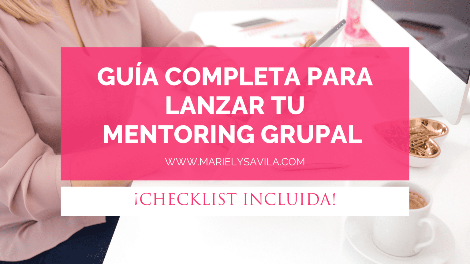 Guía completa para lanzar tu mentoring grupal – Marielys Avila